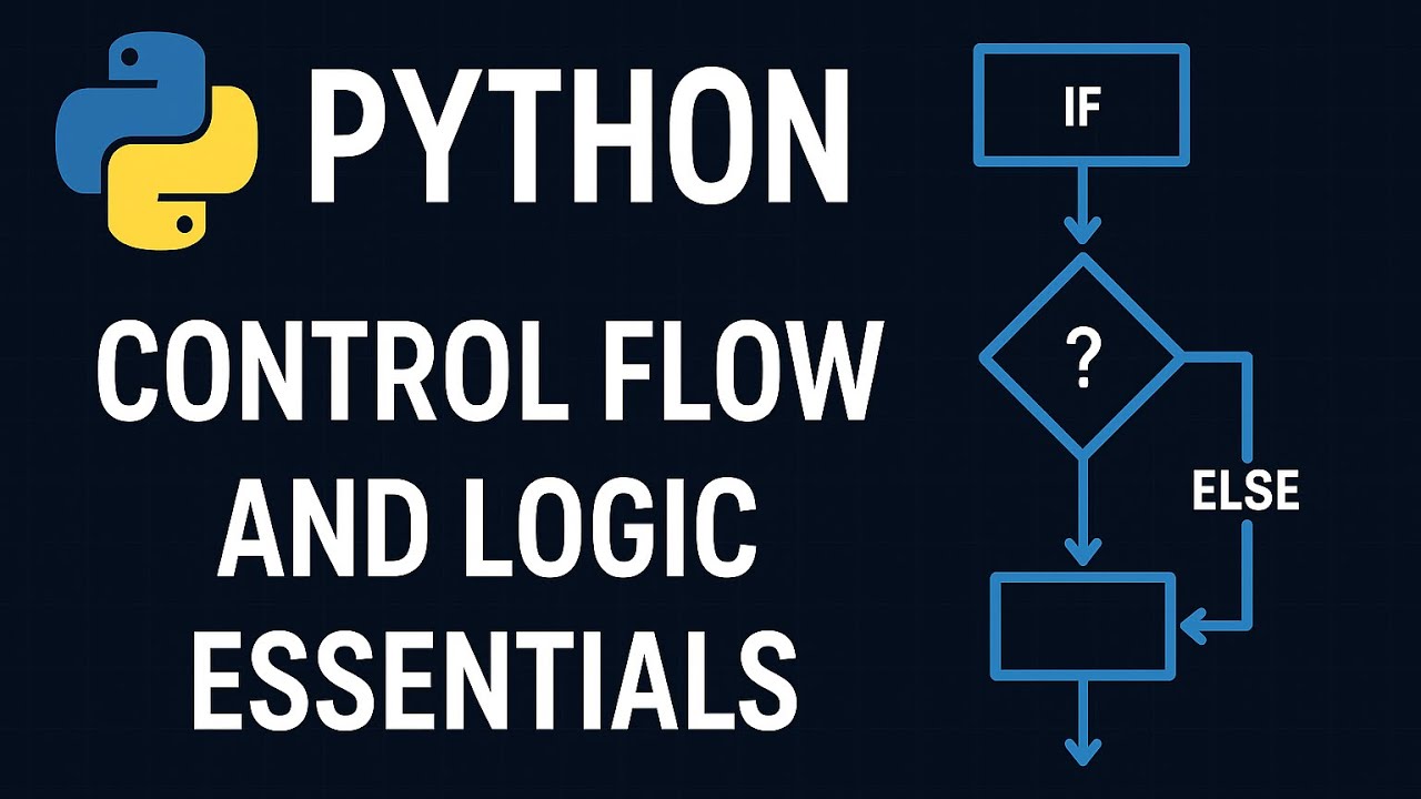 Python Control Flow and Logic Essentials | IF, ELSE & Loops Explained ...