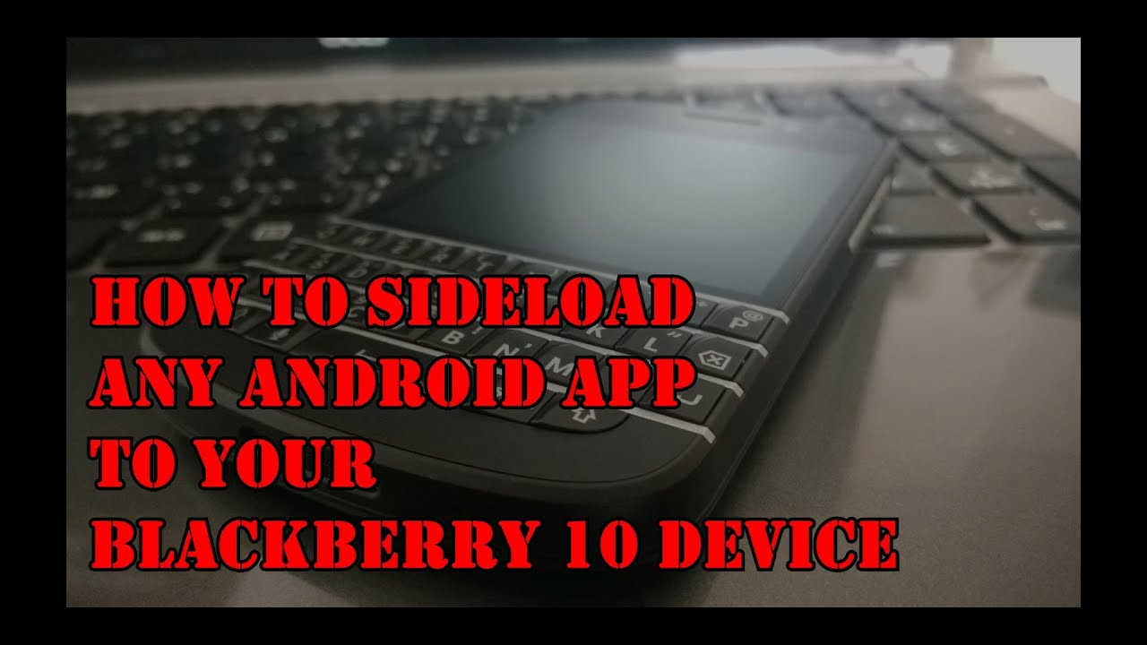 How to sideload Android Apps to Blackberry (Blackberry Q10, Q5, Z10, Z3 ...