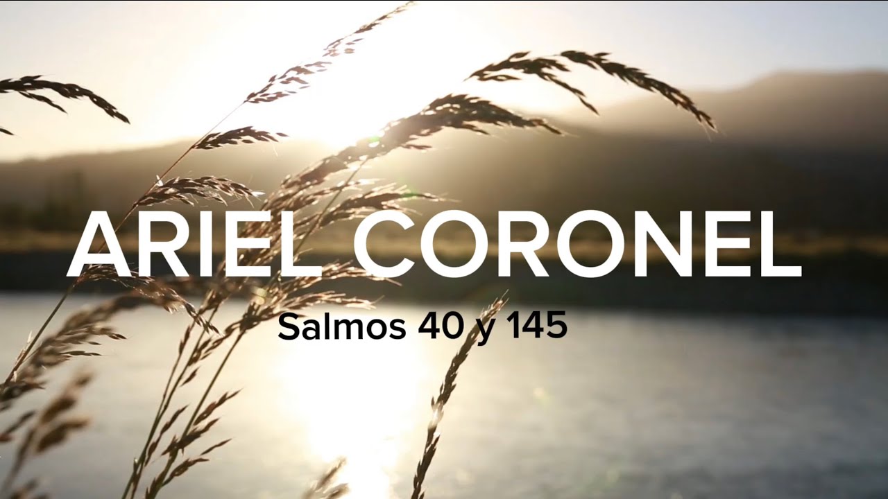 Salmos 40 y 145 - Ariel Coronel: Song Lyrics, Music Videos & Concerts