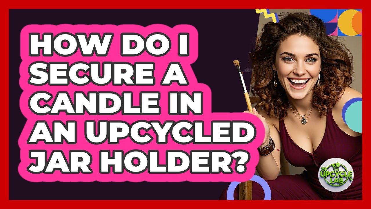 How Do I Secure A Candle In An Upcycled Jar Holder? - The Upcycle Lab ...