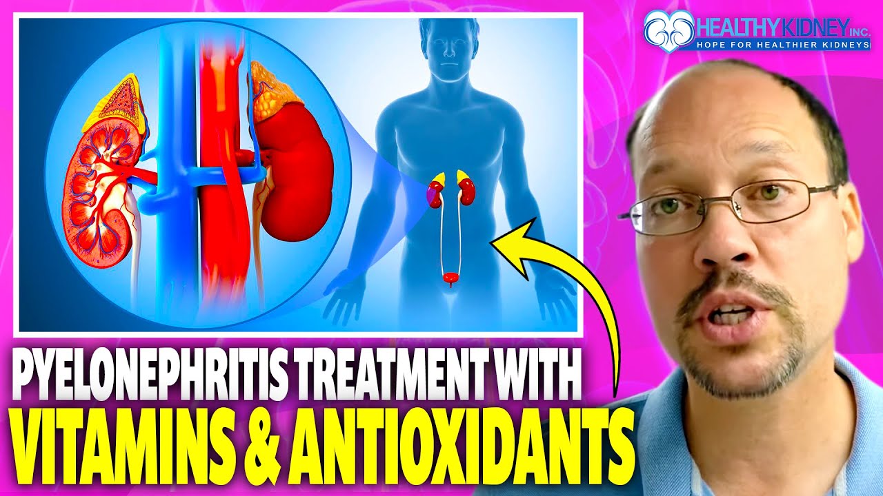 Pyelonephritis Treatment With Vitamins & Antioxidants Acute or Chronic ...