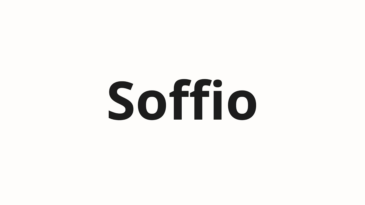 How to pronounce Soffio - YouTube