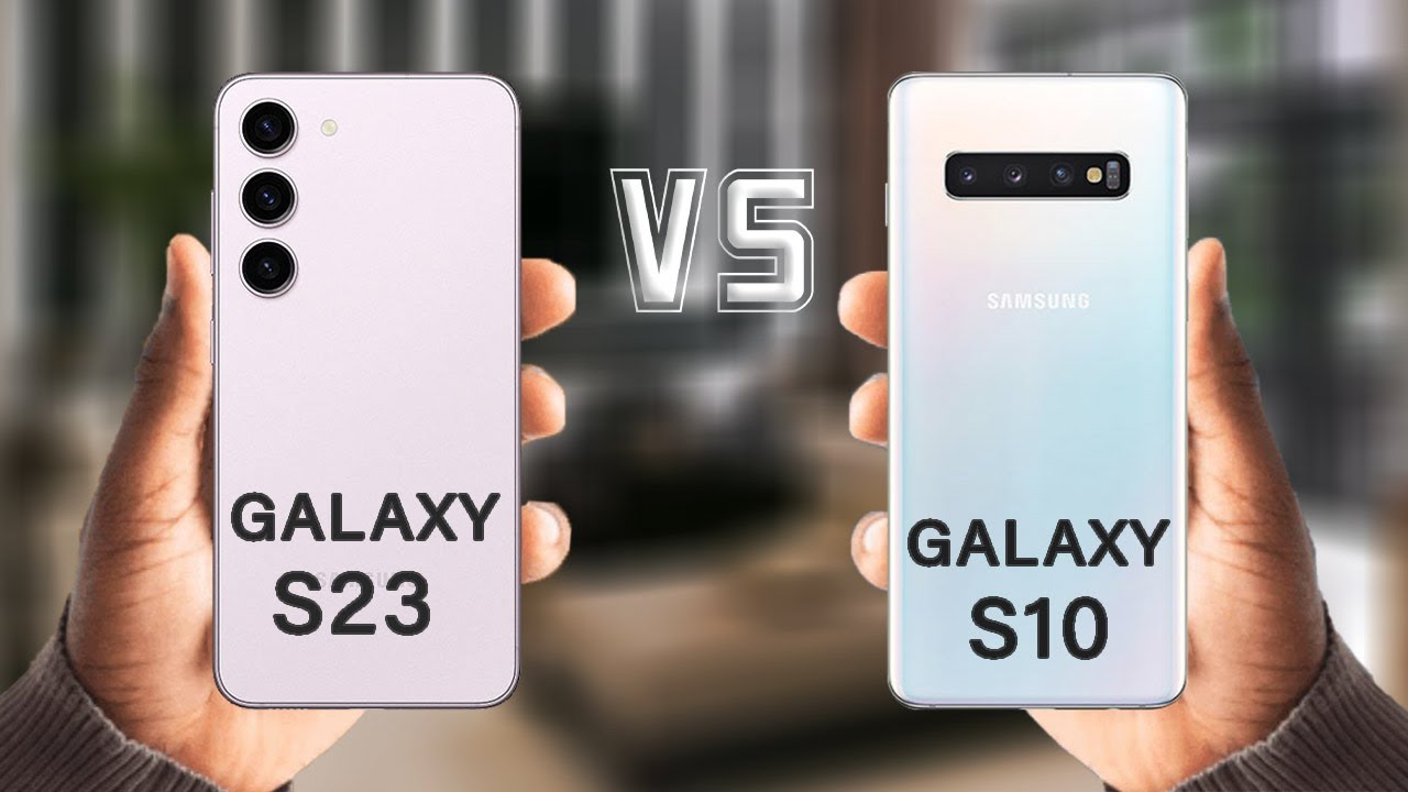 Samsung Galaxy S23 Vs Samsung Galaxy S10 Youtube