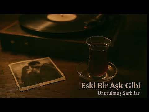 Eski Bir Aşk Gibi - Unutulmuş Şarkılar 
