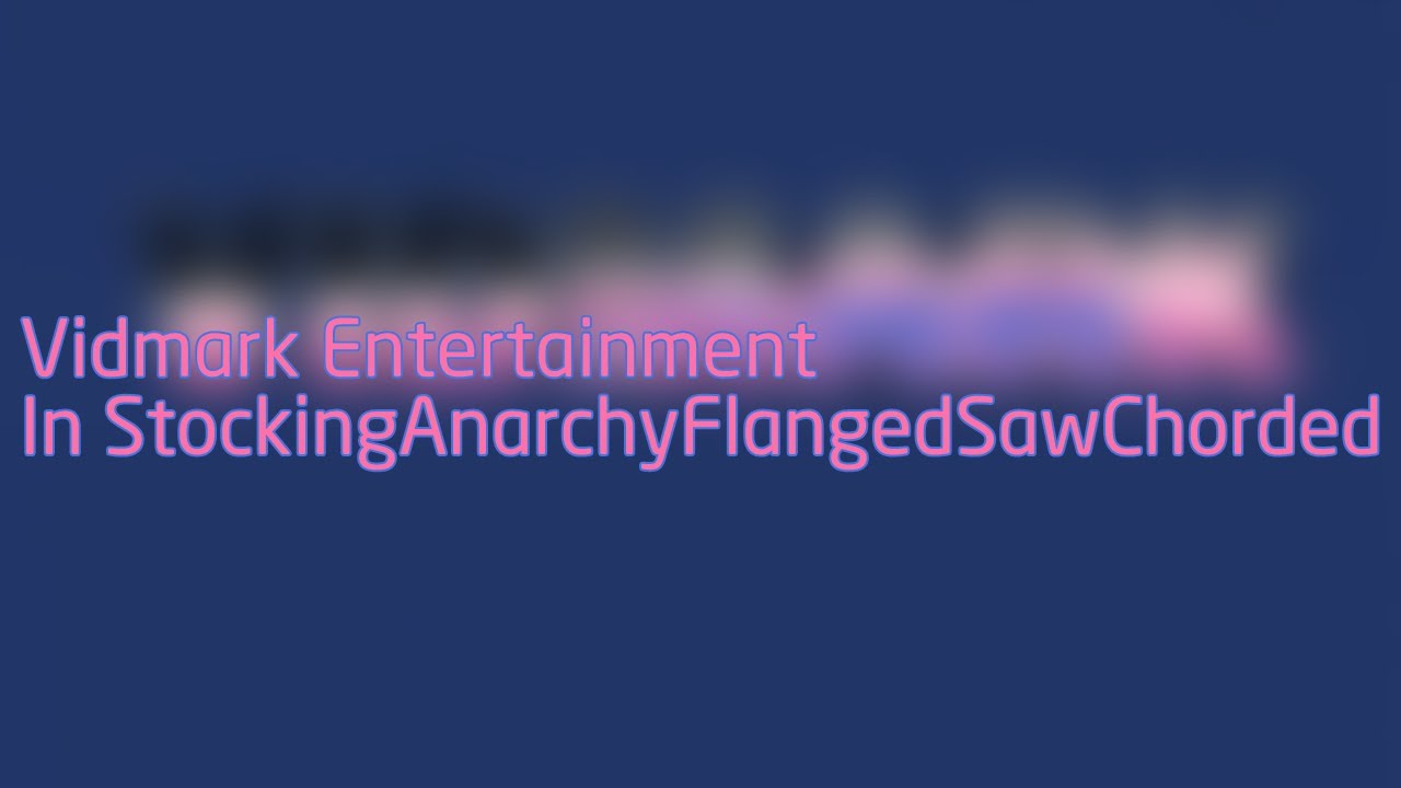 Vidmark Entertainment In StockingAnarchyFlangedSawChorded - YouTube