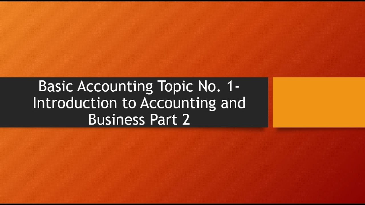 Basic Accounting Topic No. 1 Introduction to Accounting and Business ...