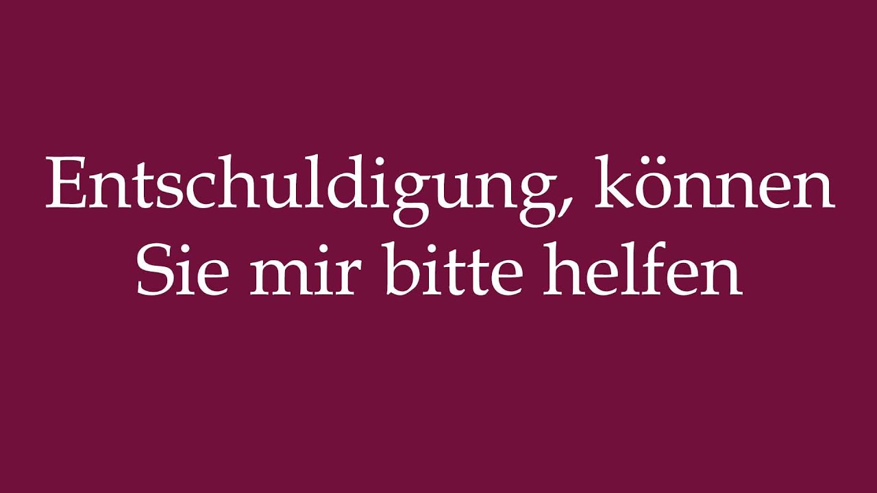 How to Pronounce ''Entschuldigung, können Sie mir bitte helfen ...