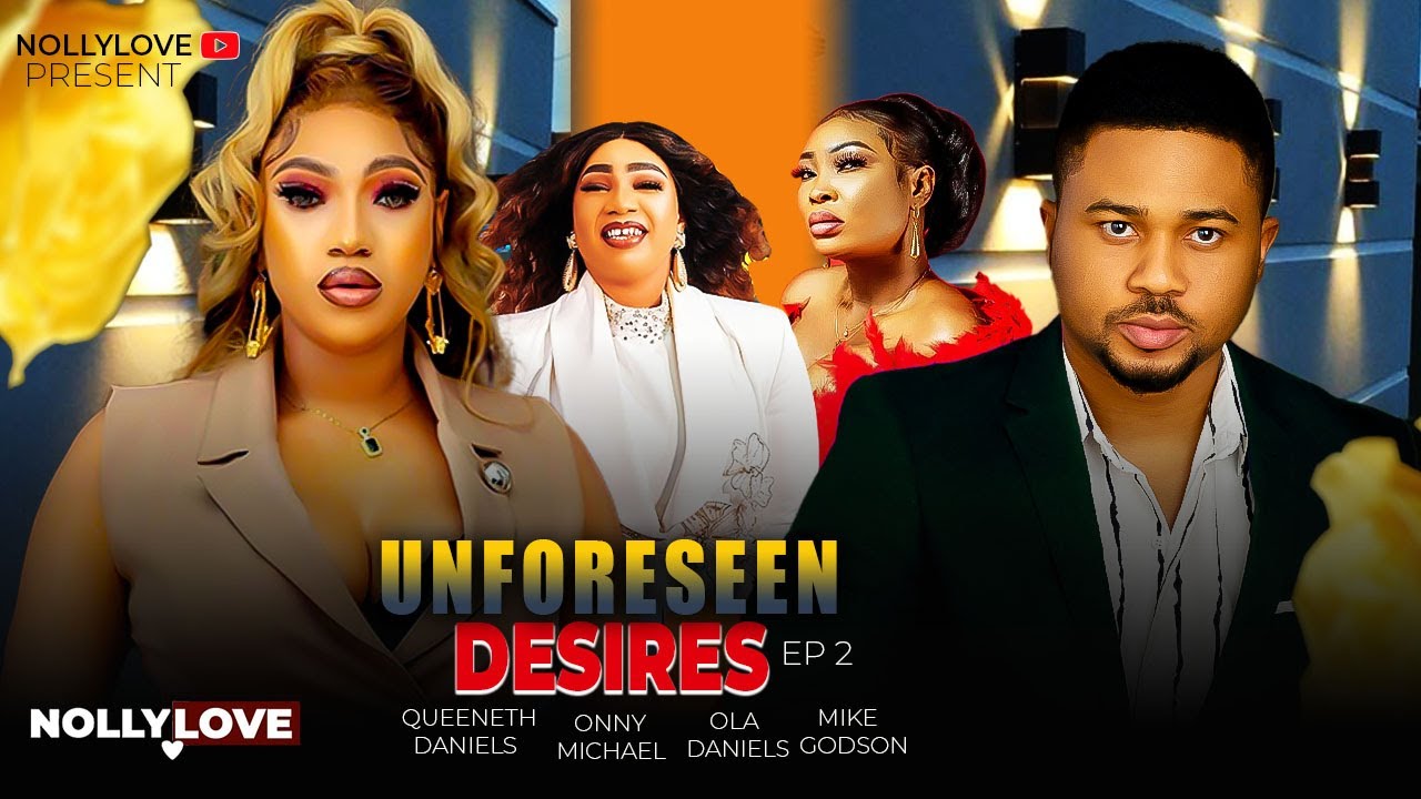 UNFORESEEN DESIRES EP 2 || QUEENETH HILBERT, MIKE GODSON, , OLA DANIELS ...