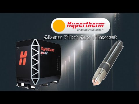Plasma hypertherm XPR 300 The problem is alarm pilot arc timeout # ...