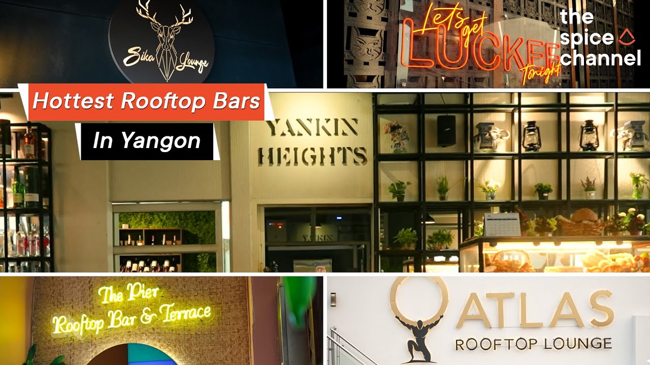 The Hottest Rooftop Bars In Yangon /ရန်ကုန်မြို့ကထိုင်လို့ကောင်းတဲ့ ...