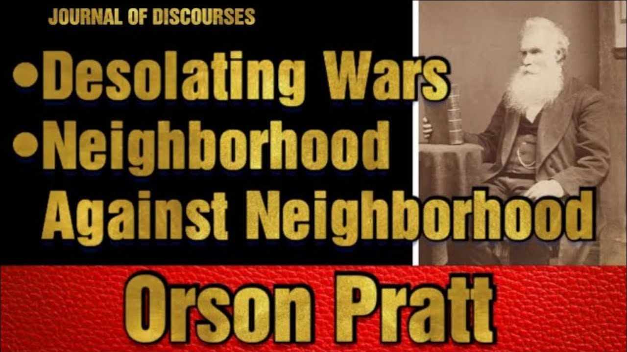 Desolating Wars, Neighborhood Against Neighborhood ~ Elder Orson Pratt ...