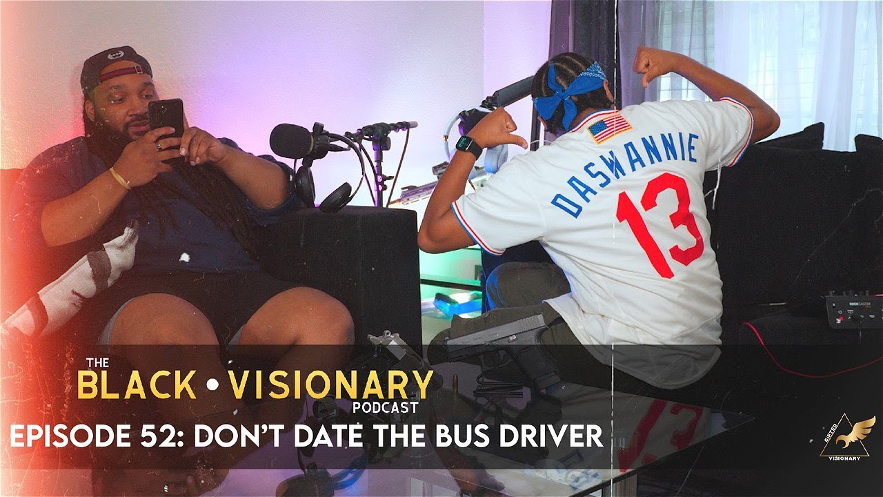 The Black • Visionary Podcast | Episode 52: Don't Date The Bus Driver ...