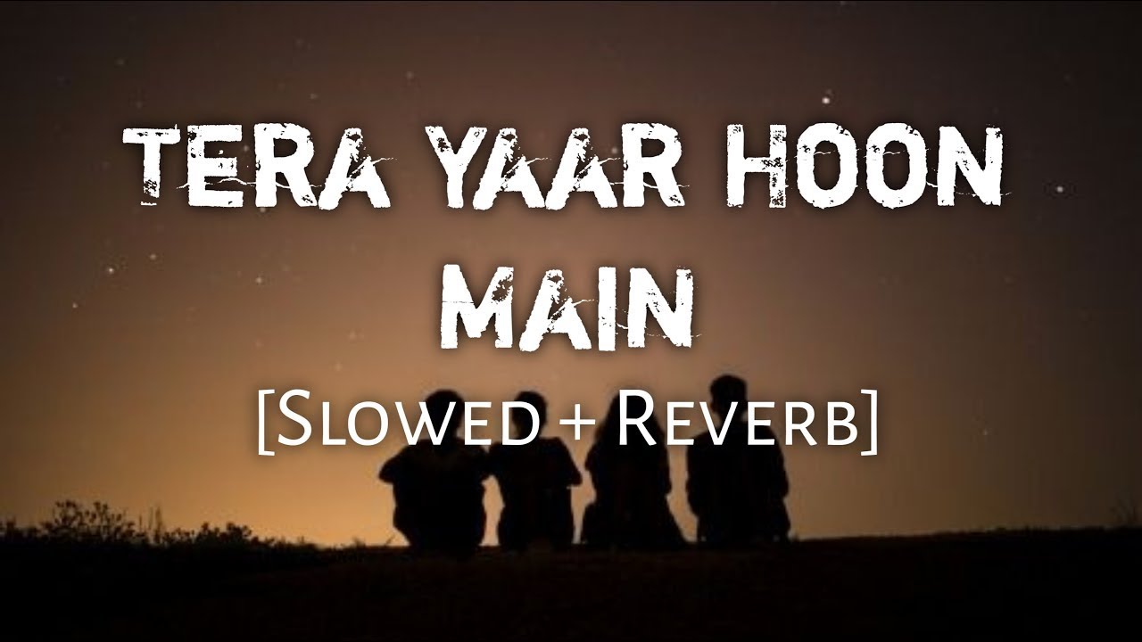 Tera Yaar Hoon Main Lo-Fi। Tera Yaar Hun Mai। Tsra Yaar Hoon Main ...