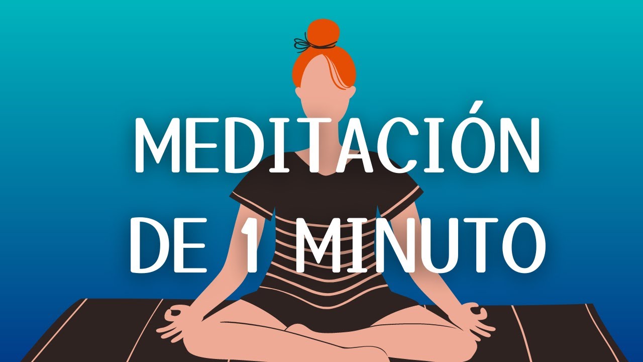 MEDITACIÓN DE 1 MINUTO - DALE UN RESPIRO A TU MENTE y EMOCIONES!! - YouTube