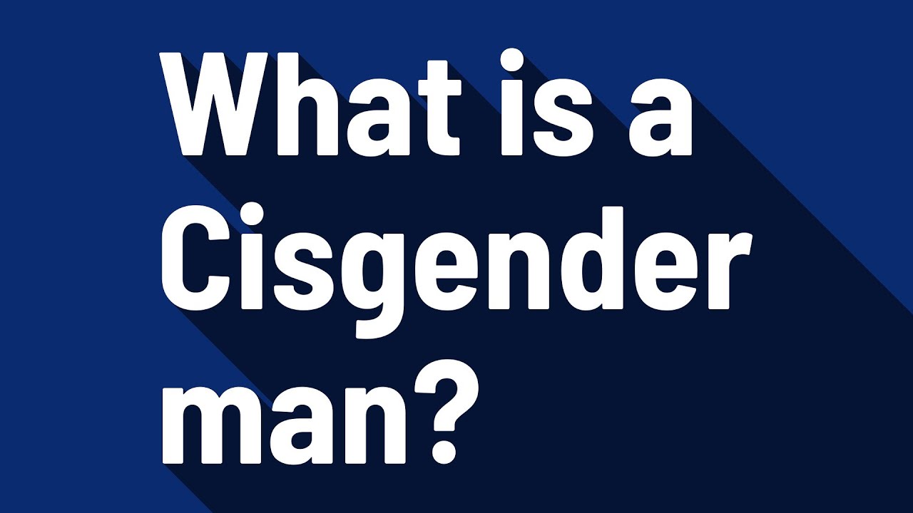 What is a Cisgender man? - YouTube