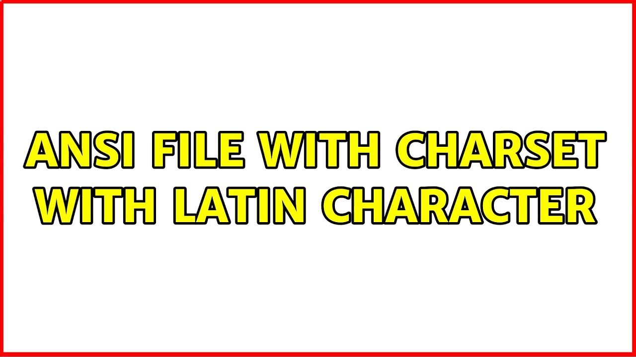 ANSI file with charSet with latin character (2 Solutions!!) - YouTube