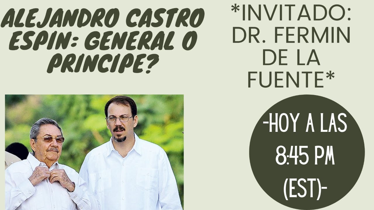 ALEJANDRO CASTRO ESPIN: GENERAL O PRINCIPE? - YouTube