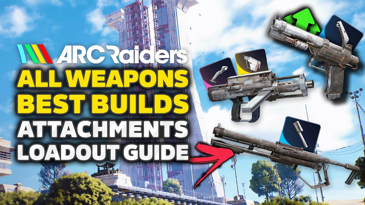Arc Raiders Best Weapons Loadout Guide | ALL Guns, Attachments & Best ...