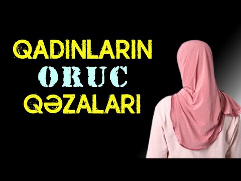 Qadınların oruc qəzaları necə tutulur? Heyzlə bağlı suallar | tövbəzamanı