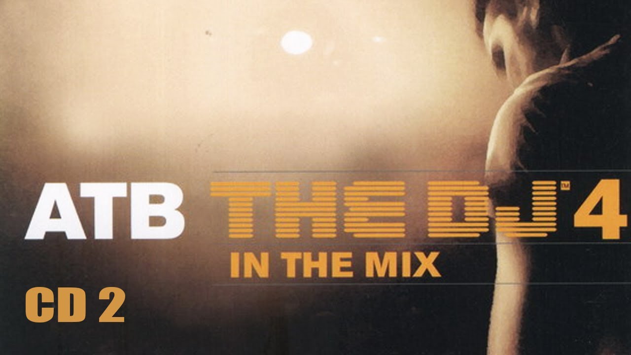ATB - The DJ 4 In The Mix (CD 2) (2007) (Cut Album) - YouTube