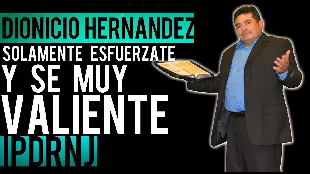 Solamente esfuérzate y sé muy valiente (Pastor: Dionicio Hernandez ...