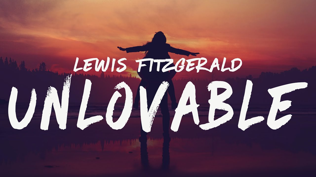 Lewis Fitzgerald - Unlovable (Lyrics) - YouTube