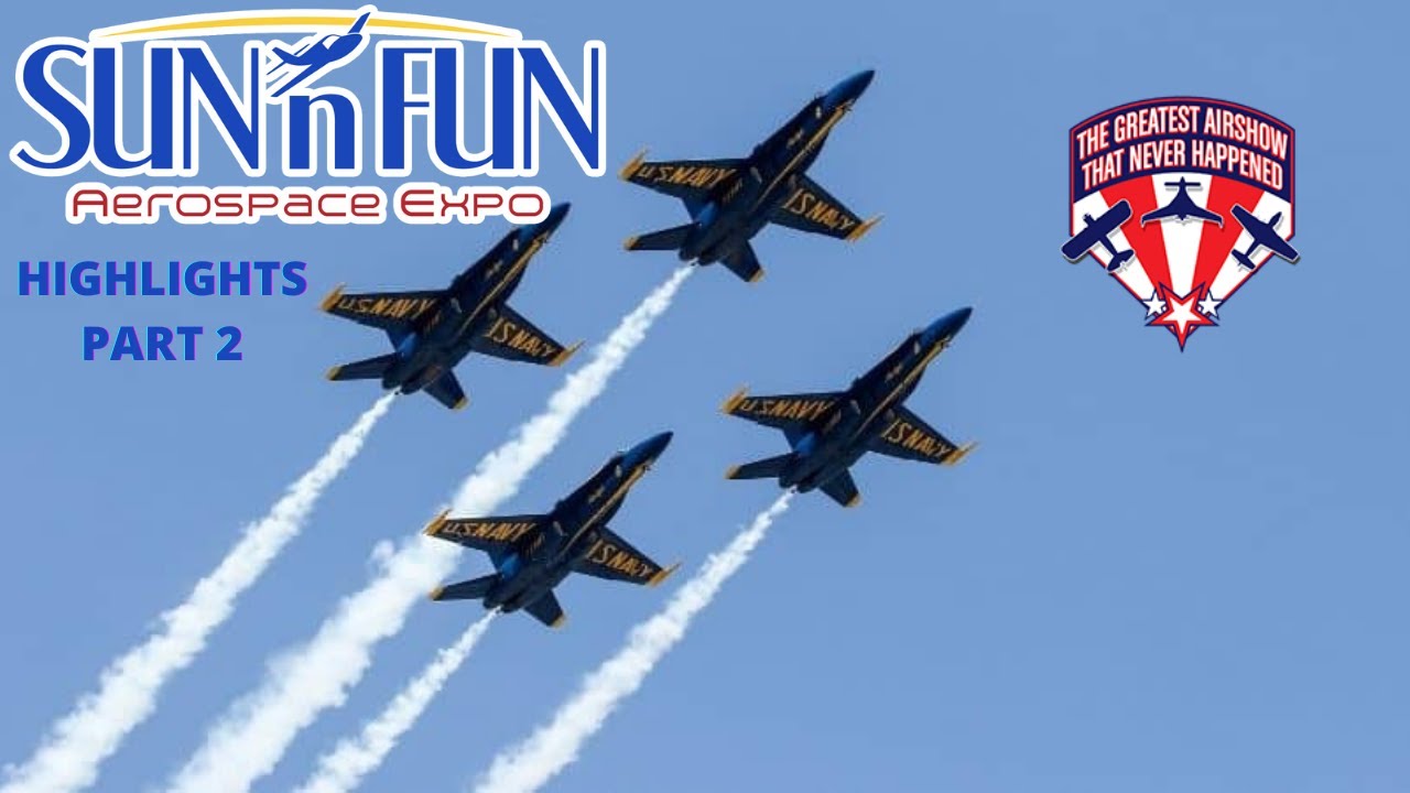 SUN ‘n FUN Aerospace Expo Airshow |18 April 2021 | Highlights Part 2 ...