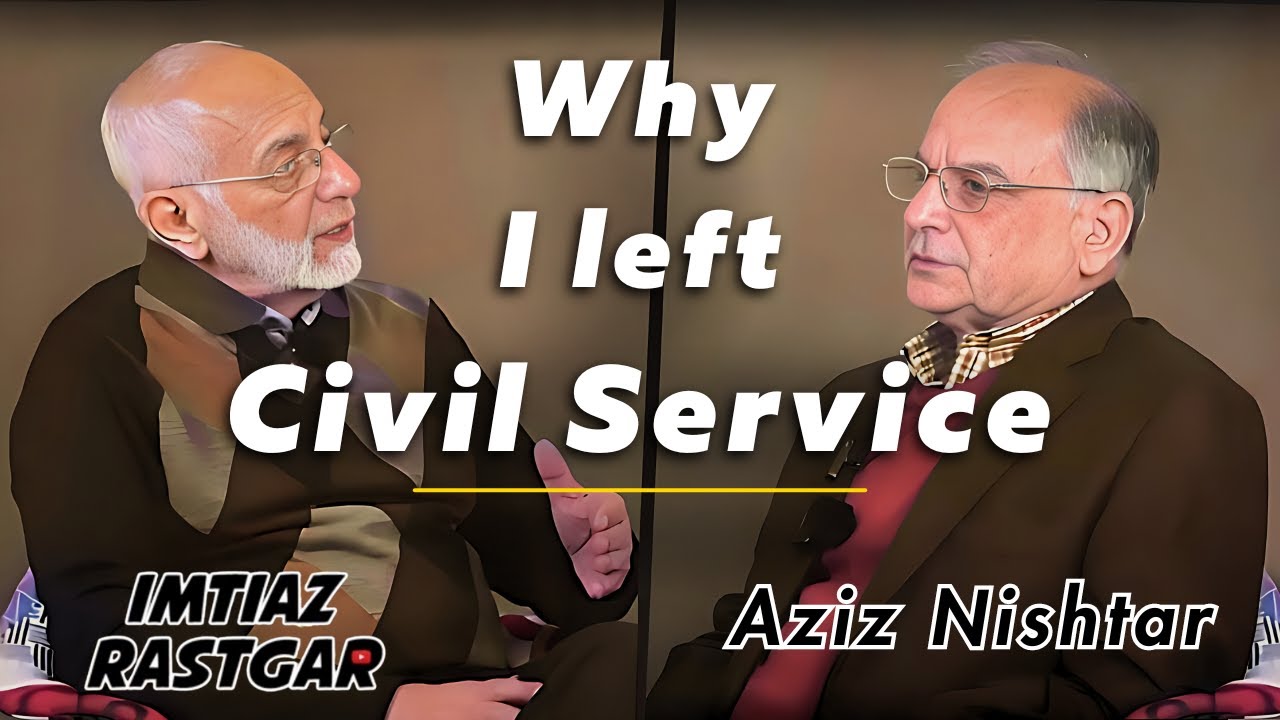 Why I left Civil Service? | Aziz Nishtar | Imtiaz Rastgar - YouTube