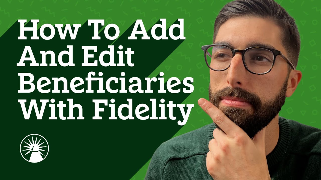 How To Add And Edit Beneficiaries With Fidelity | FidQs | Fidelity ...
