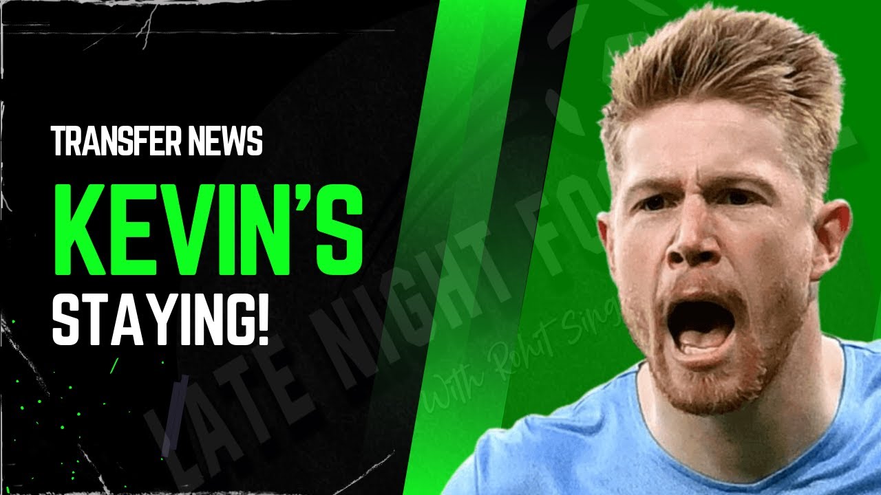 Kevin De Bruyne Staying At Man City Man Utd Interest In Noussair