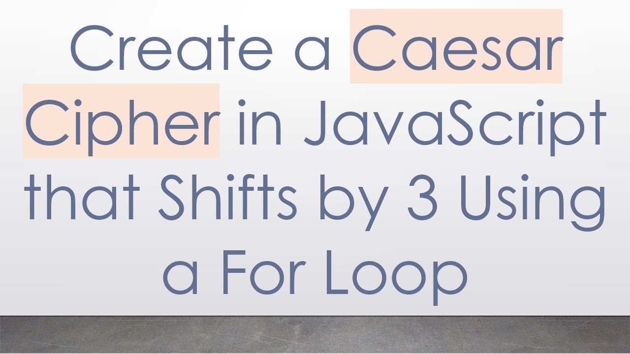 Create a Caesar Cipher in JavaScript that Shifts by 3 Using a For Loop - YouTube