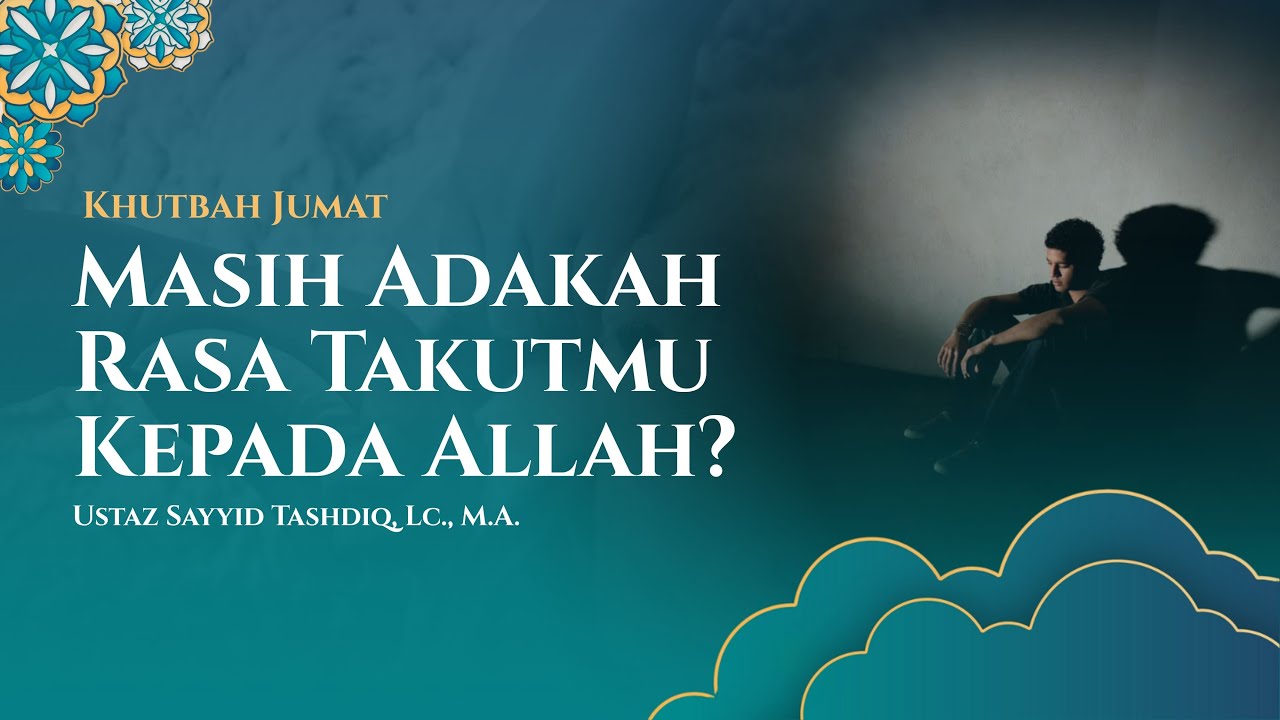 Masih Adakah Rasa Takutmu Kepada Allah? | Ustaz Sayyid Tashdiq, Lc., M ...