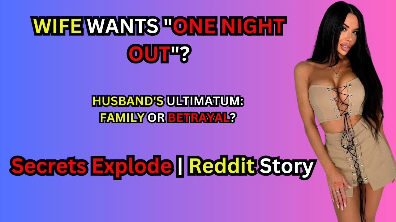 One Night Out Or Betrayal Wifes Shocking Request Cheating Wife