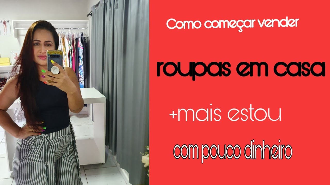 COMO COMEÇAR A VENDER ROUPAS EM CASA COM POUCO DINHEIRO - YouTube
