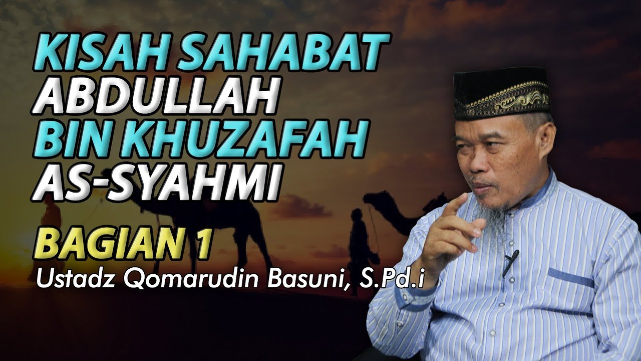 Kisah Sahabat Abdullah bin Khuzafah As-syahmi Bagian 1 - Ust. Qomarudin ...