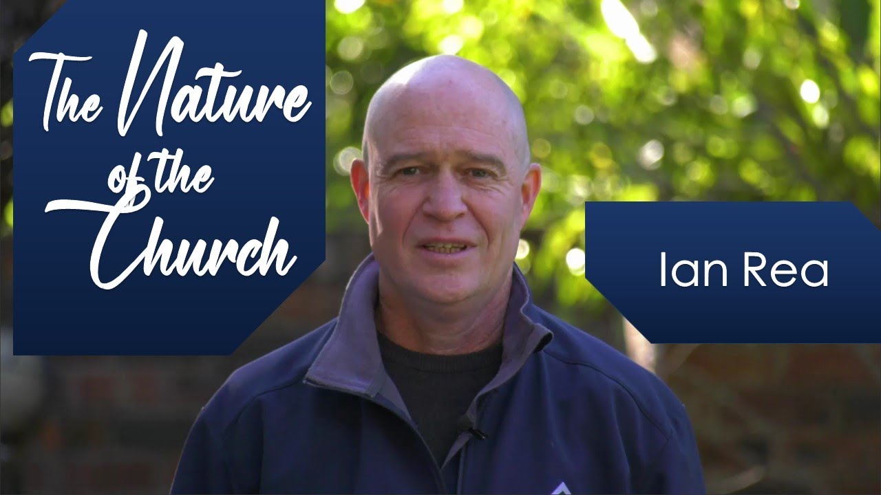 The Nature of the Church | Ian Rea - YouTube
