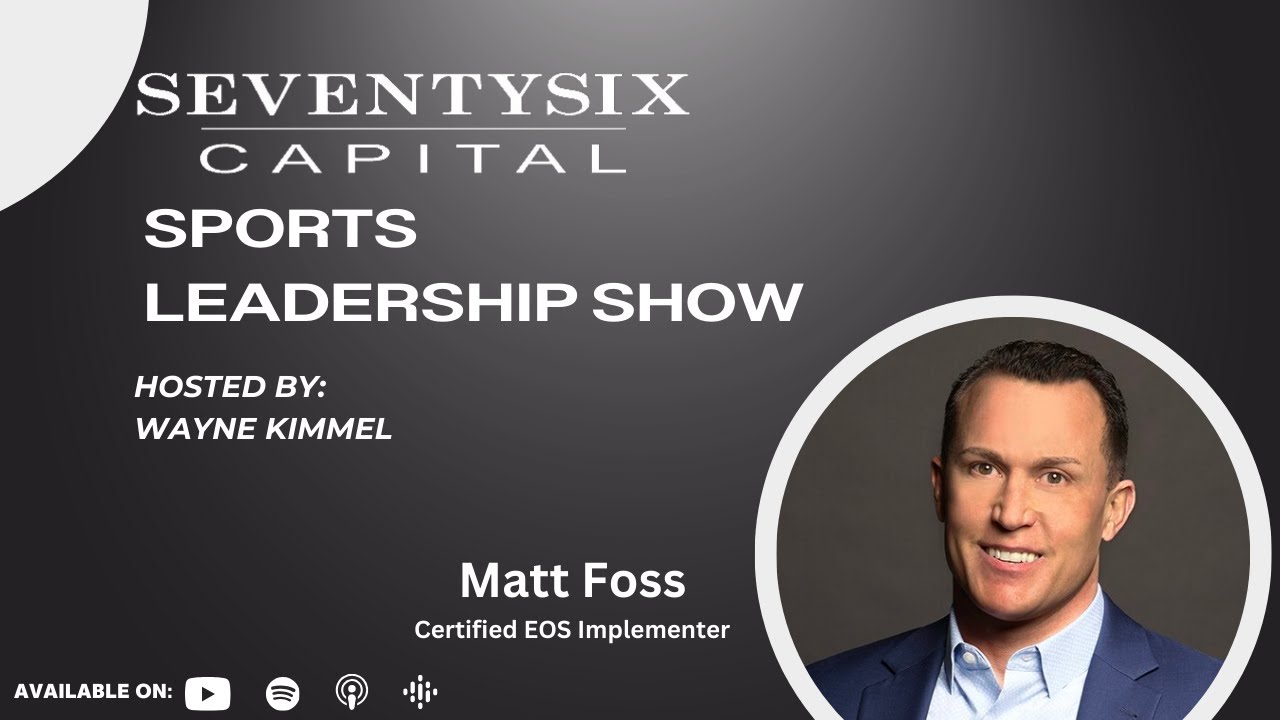 Matt Foss - SeventySix Capital Sports Leadership Show - YouTube