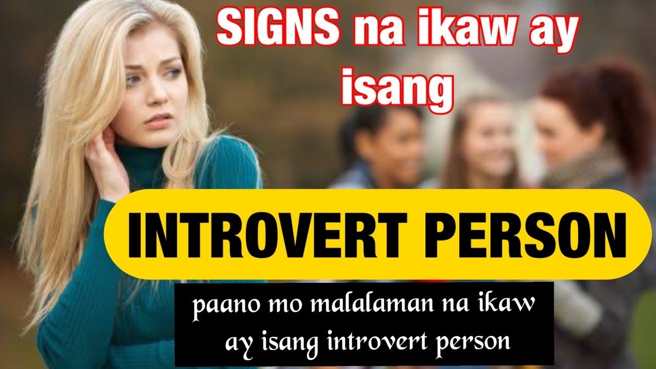 Sign o palatandaan nang ISANG INTROVERT Person ,paano malalaman na ikaw ...