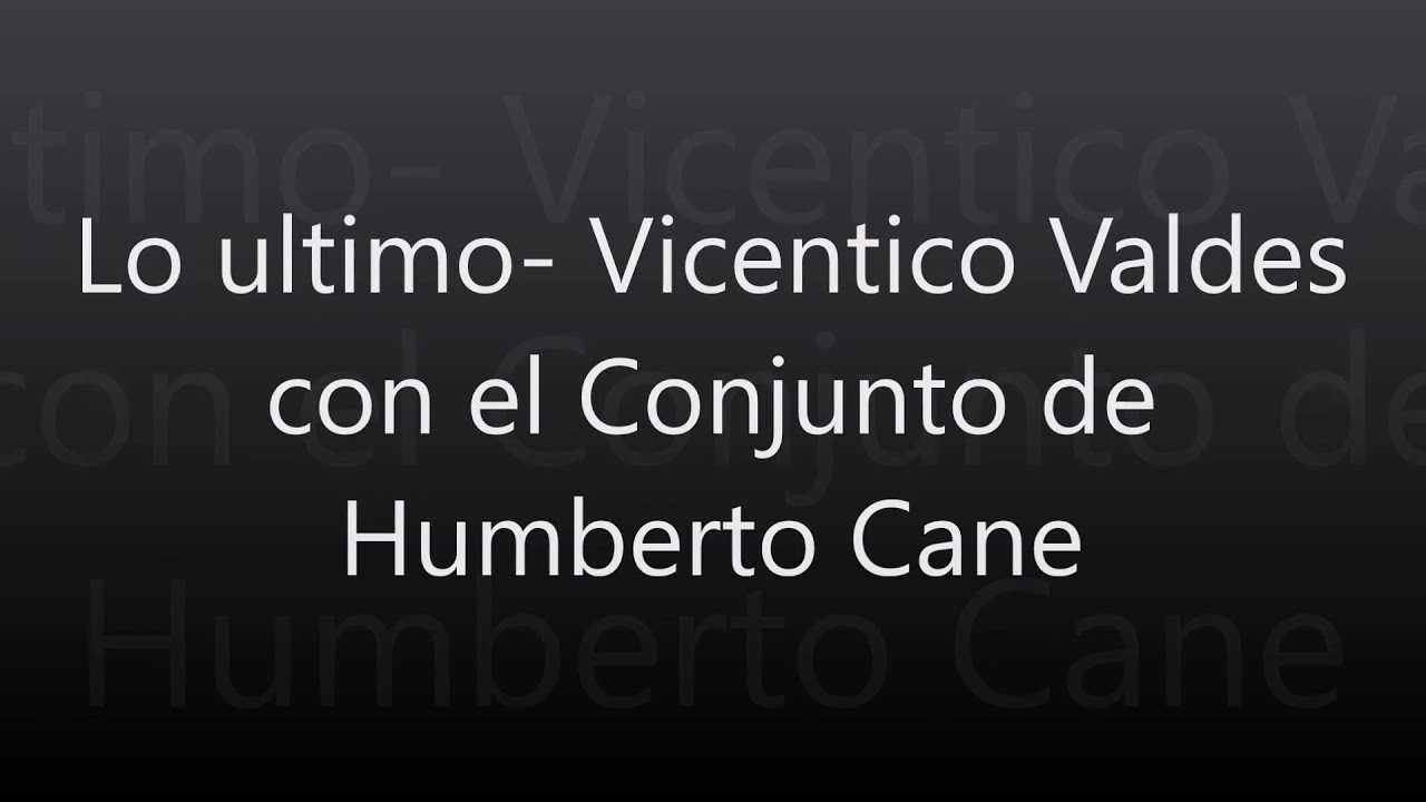 Lo ultimo - Vicentico Valdes con el conjunto de Humberto Cane - YouTube