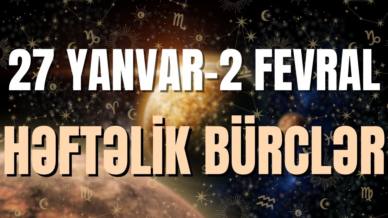 Həftəlik Bürc Proqnozu 27 YANVAR 2 FEVRAL 2025 ( Səsli ) - YouTube