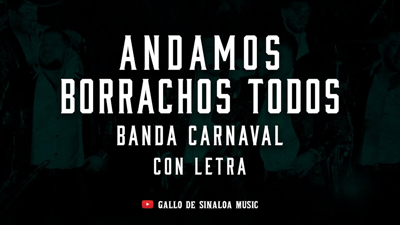 ANDAMOS BORRACHOS TODOS con LETRA - Banda Carnaval - CORRIDOS PARA ...