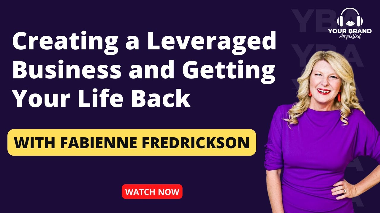 Creating a Leveraged Business and Getting Your Life Back | Fabienne ...
