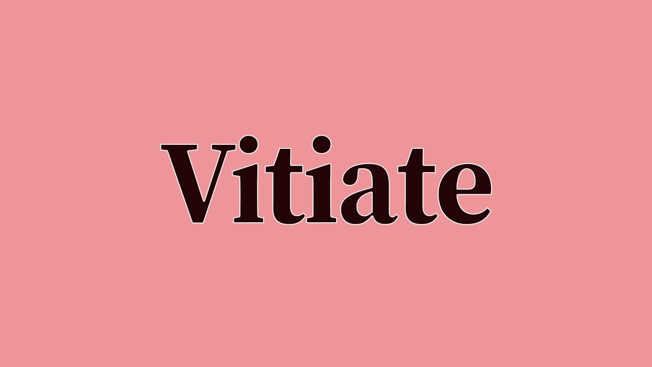 Vitiate Pronunciation and Meaning - YouTube