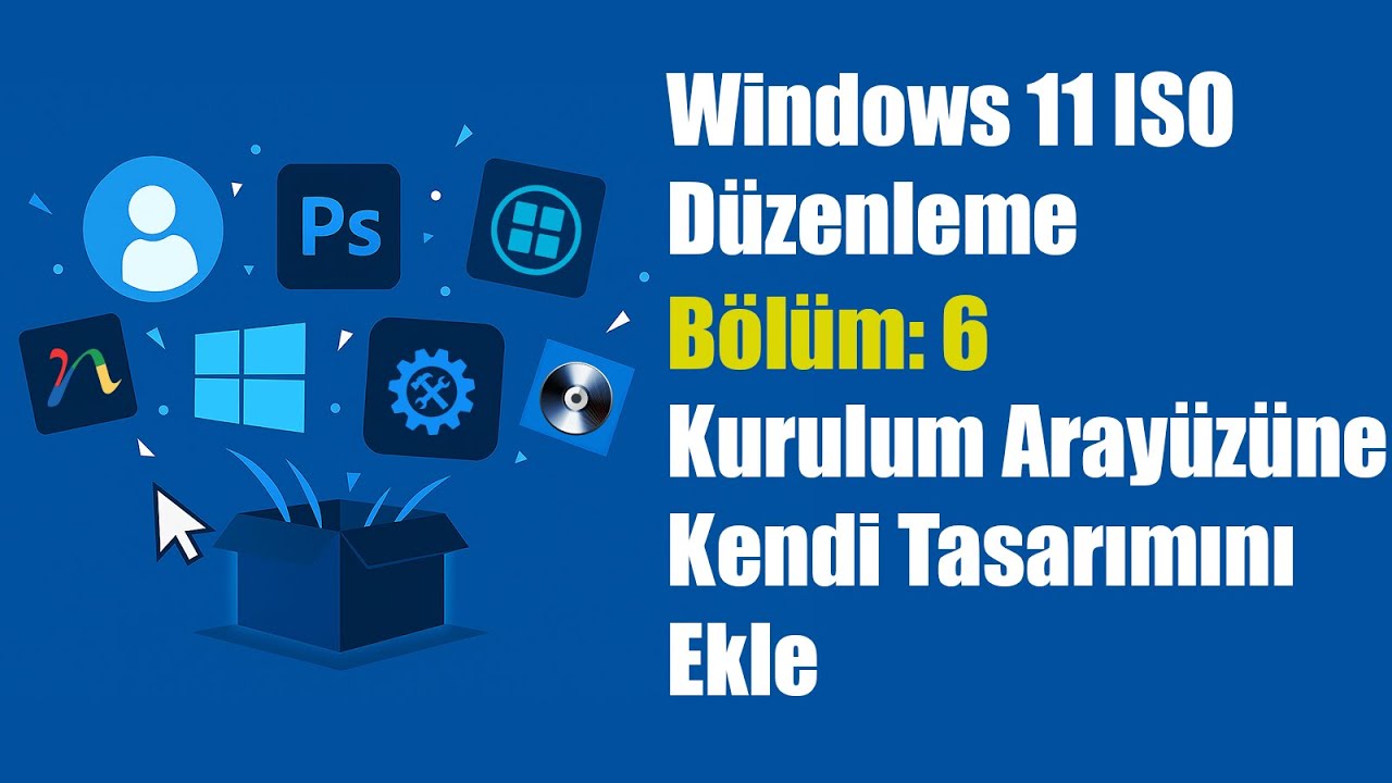 Windows 11 ISO Düzenleme ve Özelleştirme | Kurulum Arayüzüne Kendi ...