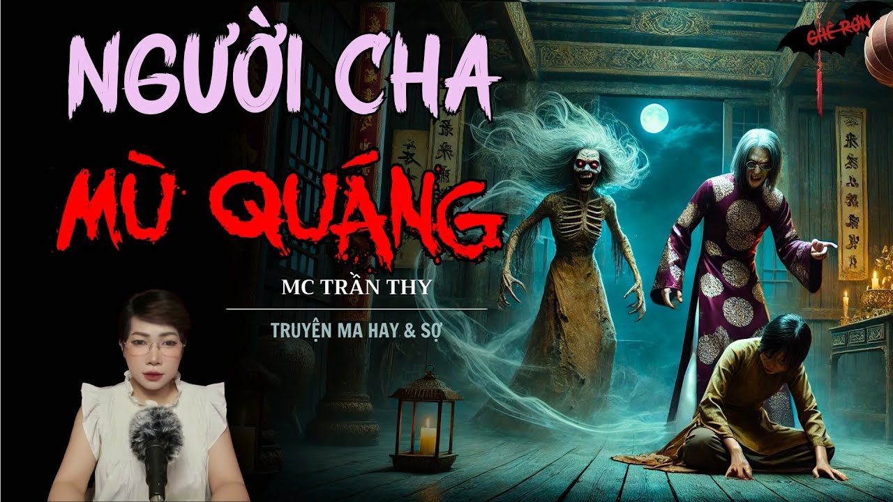 TRUYỆN MA MC TRẦN THY : NGƯỜI CHA MÙ QUÁNG | NGHE TRUYỆN MA ĐÊM KHUYA ...