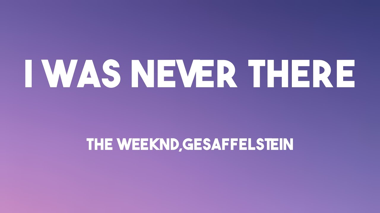 I Was Never There - The Weeknd,Gesaffelstein Lyric Music 🎙 - YouTube