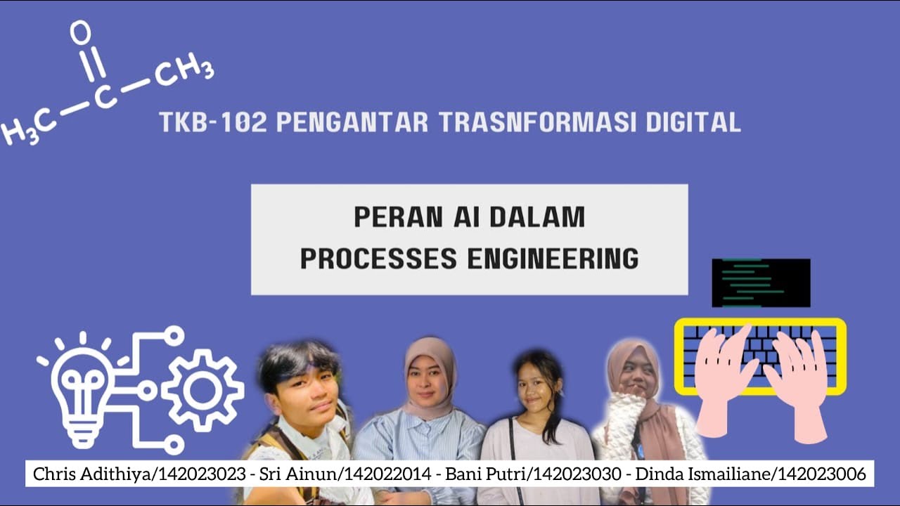 TKB-102 PENGANTAR TRANSFORMASI DIGITAL ''PERAN AI DALAM PROCESSES ENGINEERING'' KELOMPOK AAISH ...