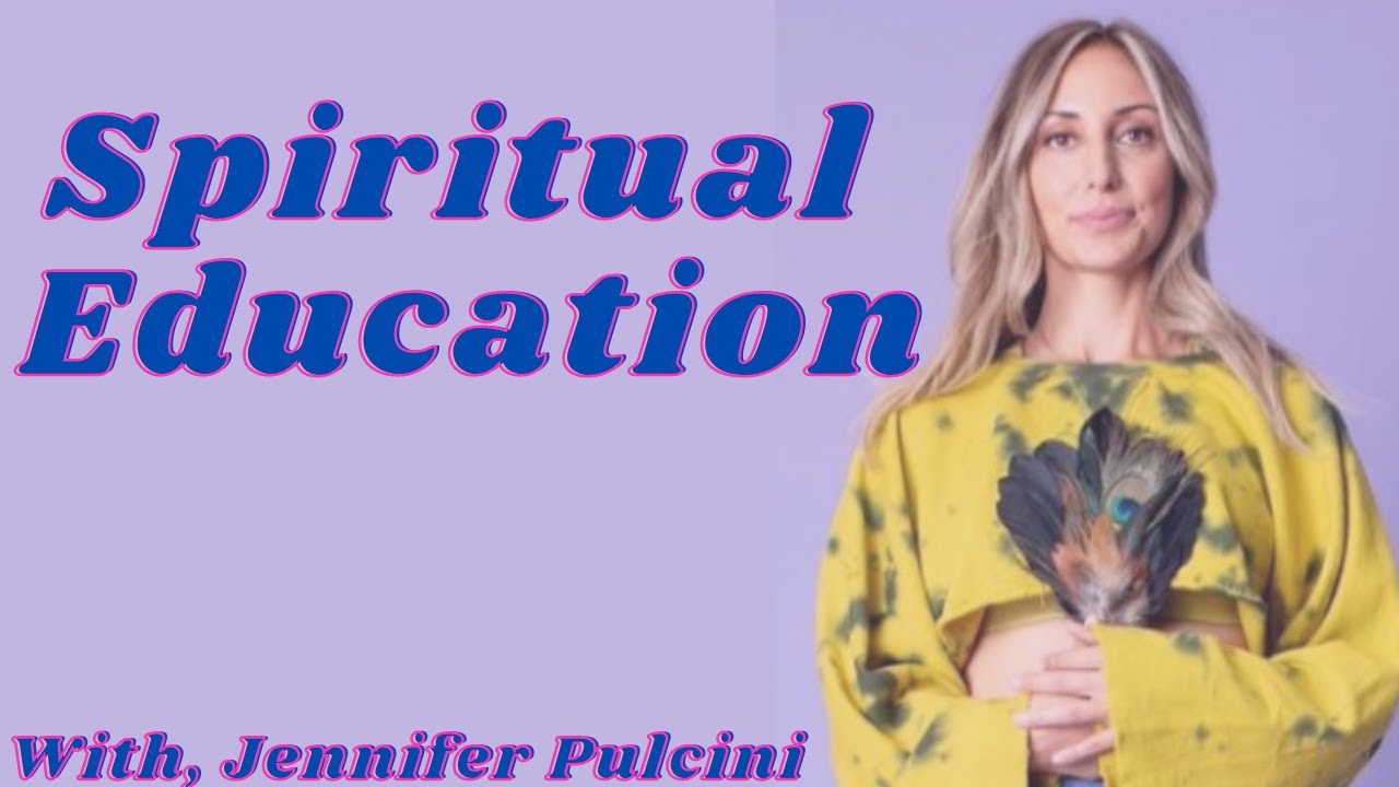 SPIRITUAL EDUCATION, with Jennifer Pulcini - YouTube