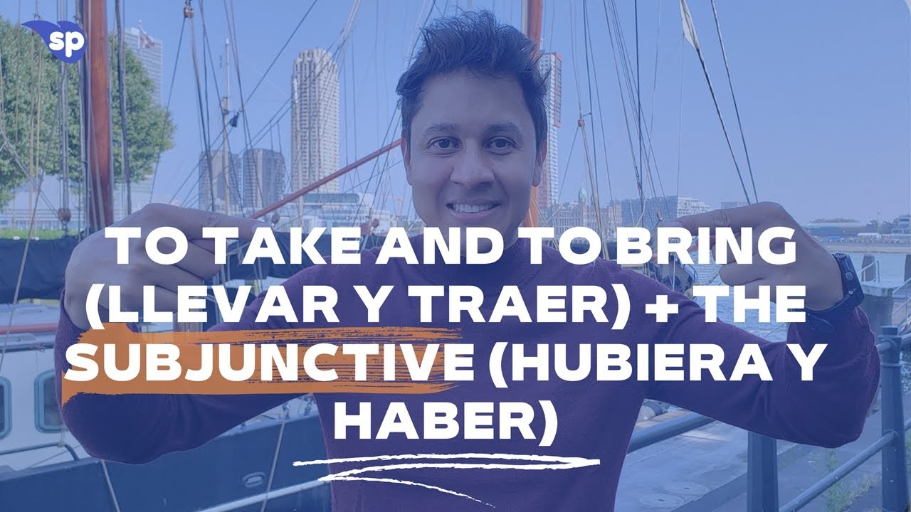 🔥 To Take and To Bring (LLEVAR Y TRAER) + The Subjunctive (HUBIERA Y ...