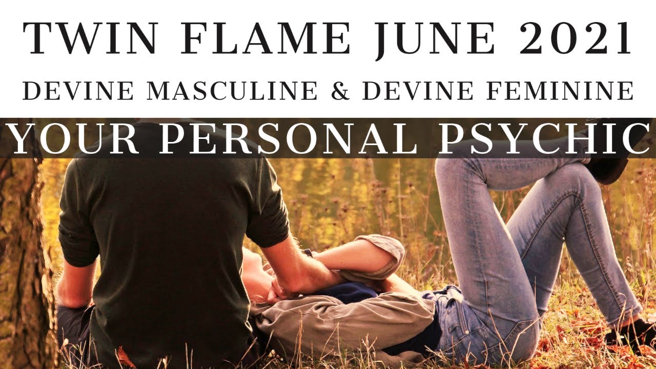 TWIN FLAME JUNE 2021 MASCULINE & THE DEVINE FEMININE+ KARMIC THIRD ...